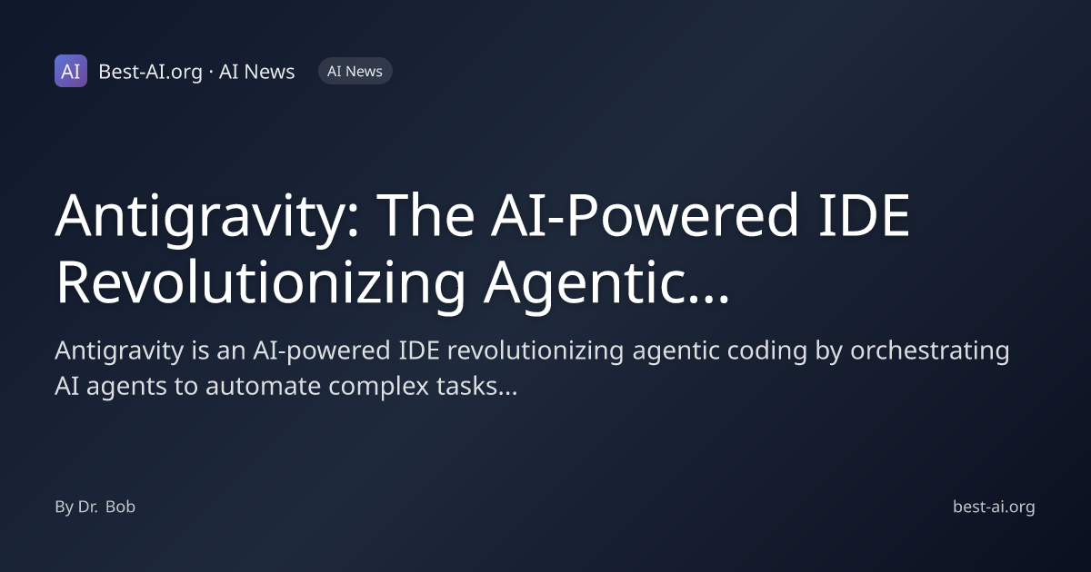 Antigravity: The AI-Powered IDE Revolutionizing Agentic Coding | Best ...