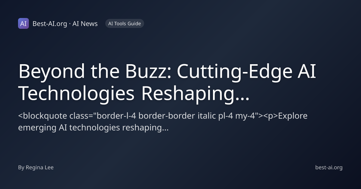 Beyond the Buzz: Cutting-Edge AI Technologies Reshaping Tomorrow | Best ...