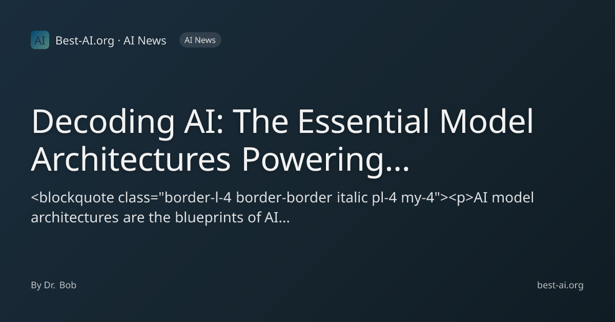 Decoding AI: The Essential Model Architectures Powering Tomorrow's ...