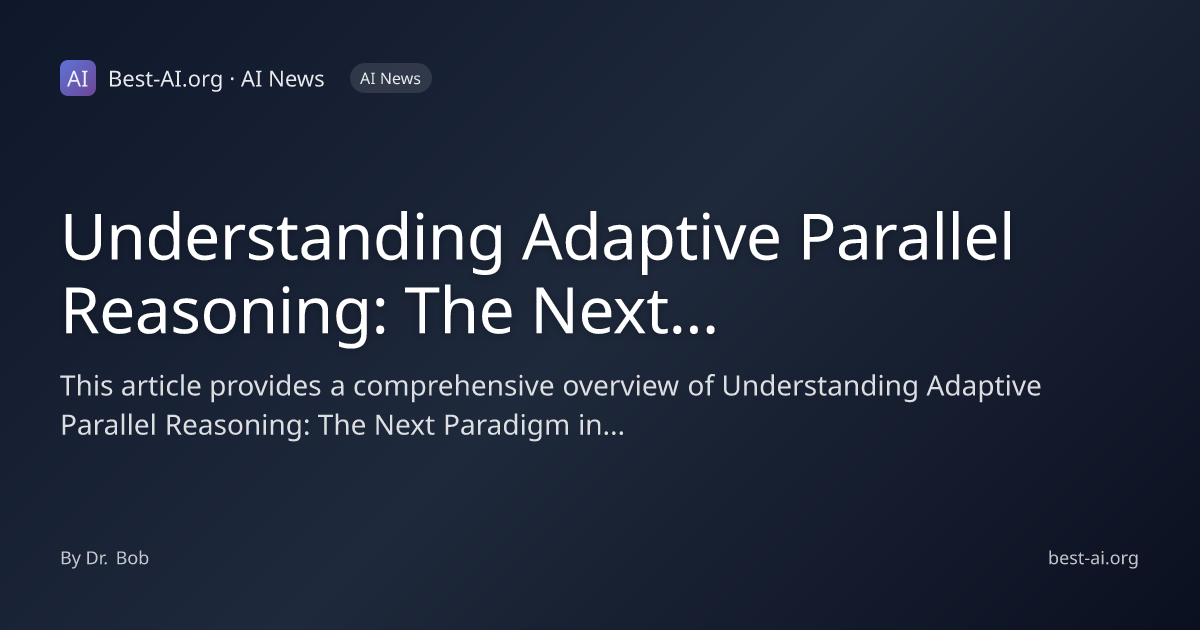 Understanding Adaptive Parallel Reasoning: The Next Paradigm in ...