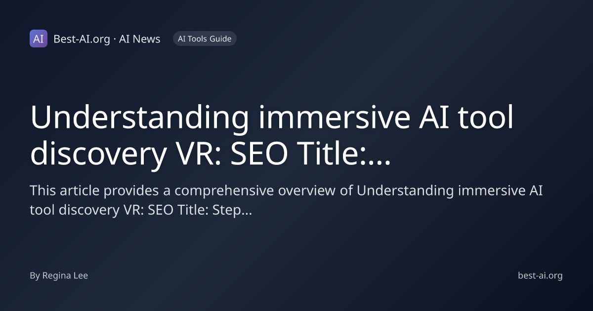 Understanding immersive AI tool discovery VR: SEO Title: Step Inside ...